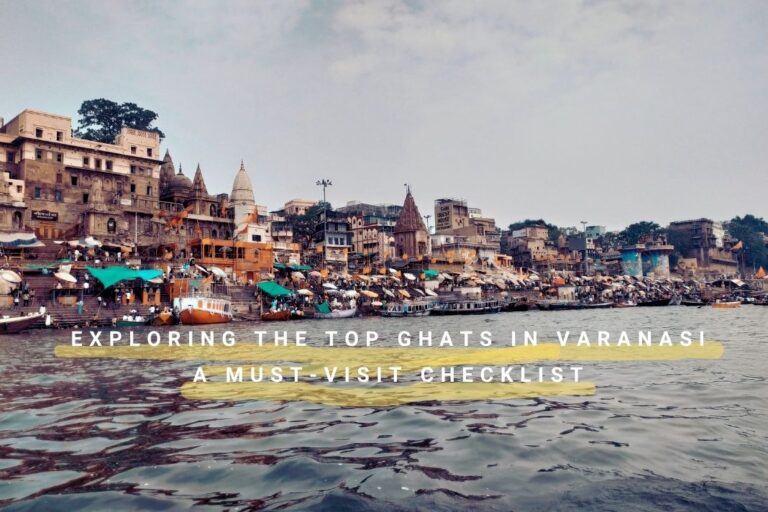 Exploring the Scenic Ghats of Varanasi: A Must-Visit List
